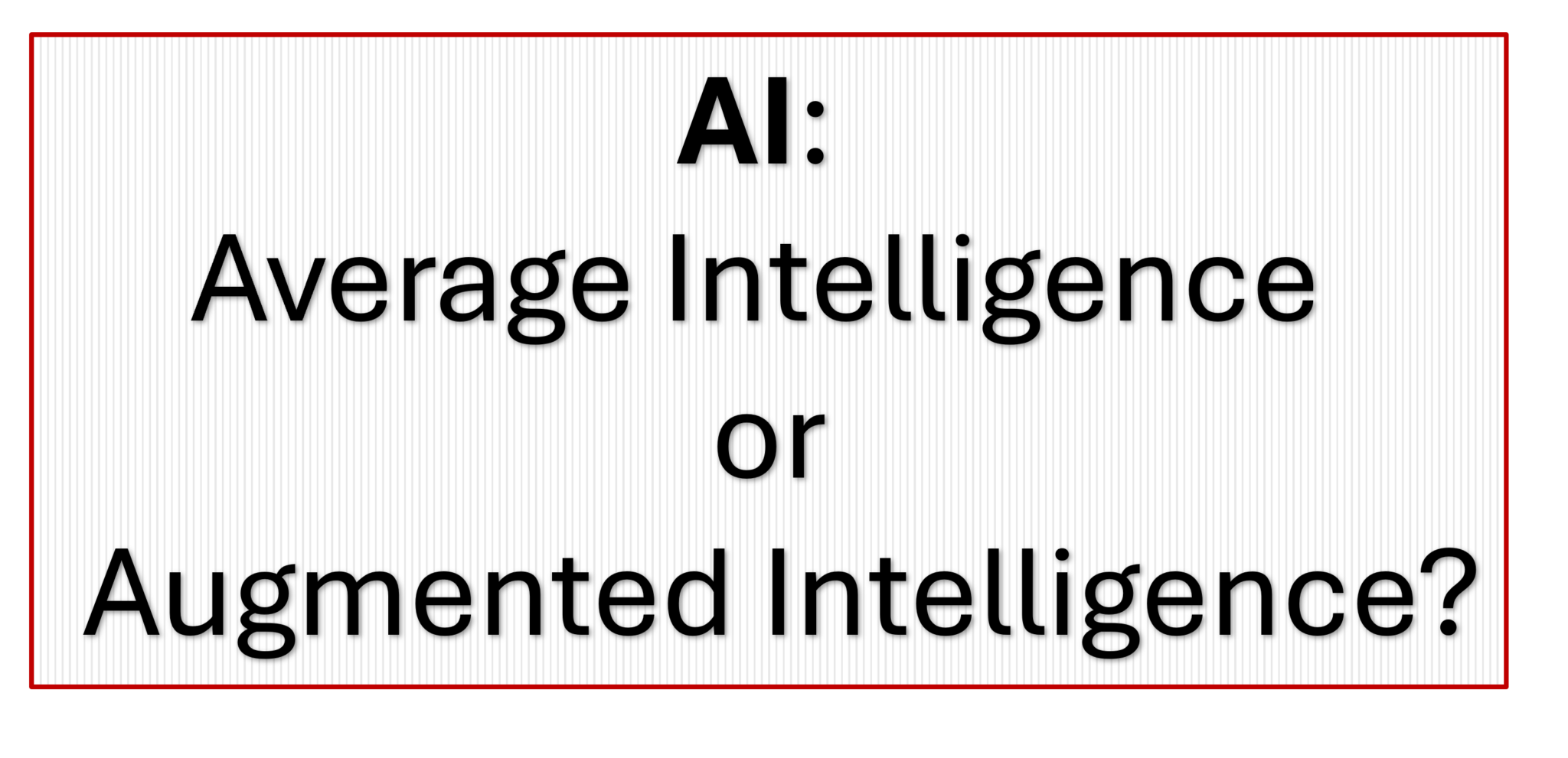 AI: Average Intelligence or Augmented Intelligence? | Hinesight....for ...