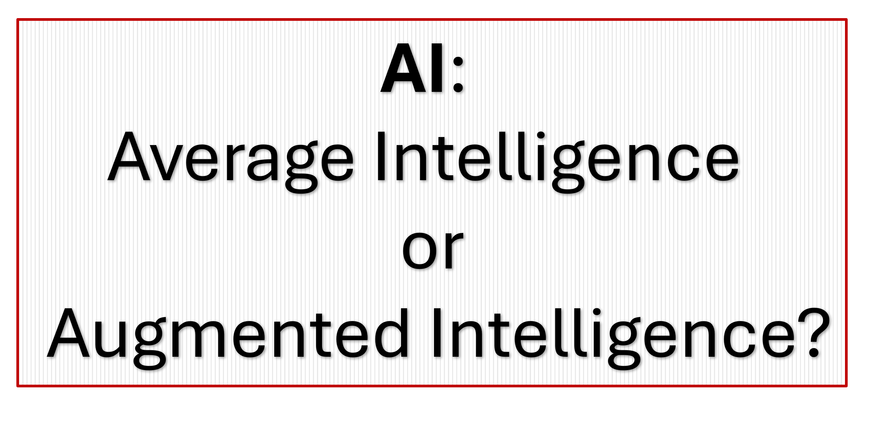 AI: Average Intelligence or Augmented Intelligence? | Hinesight....for Foresight
